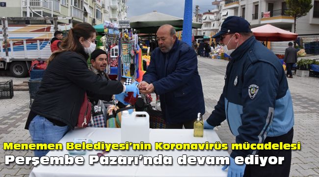 Menemen Belediyesi’nin Koronavirüs mücadelesi Perşembe Pazarı’nda devam ...