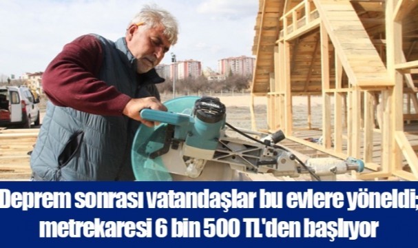 Deprem sonrası vatandaşlar bu evlere yöneldi; metrekaresi 6 bin 500 TL ... Deprem sonrası vatandaşlar bu evlere yöneldi; metrekaresi 6 bin 500 TL ...